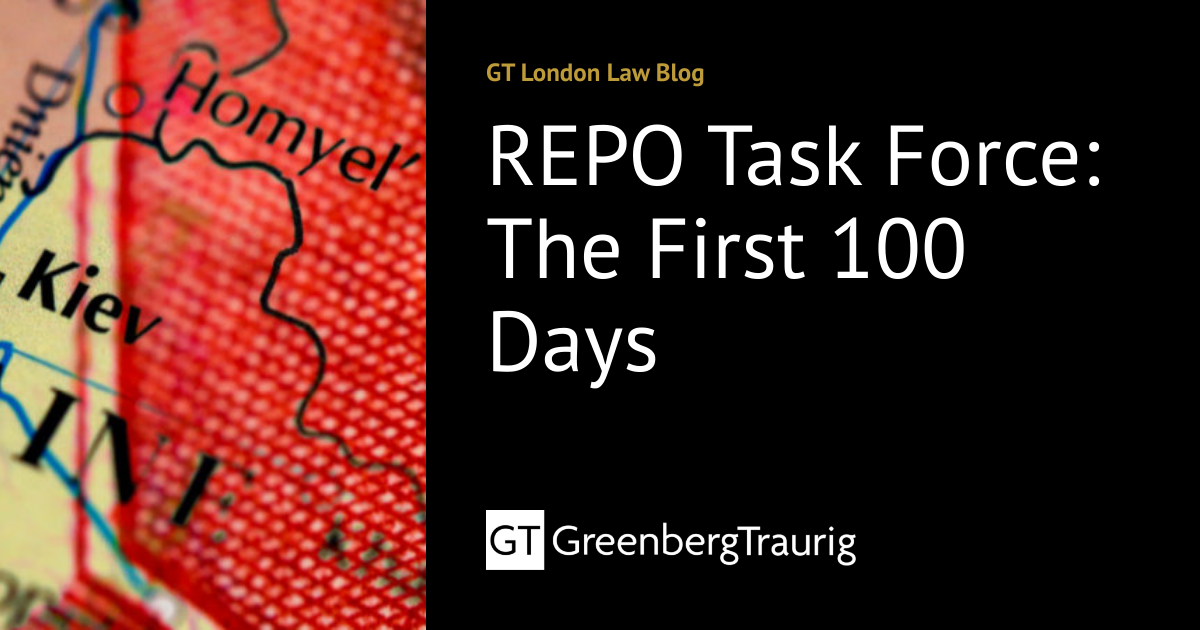 REPO Task Force: The First 100 Days | GT London Law Blog