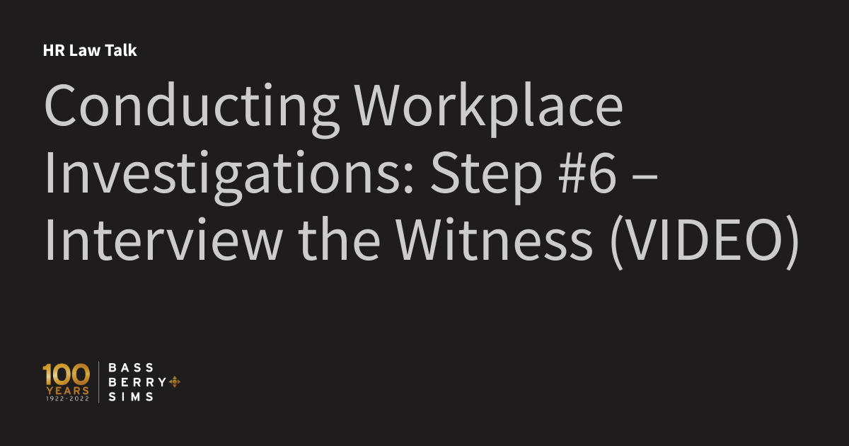 Conducting Workplace Investigations: Step #6 – Interview the Witness ...