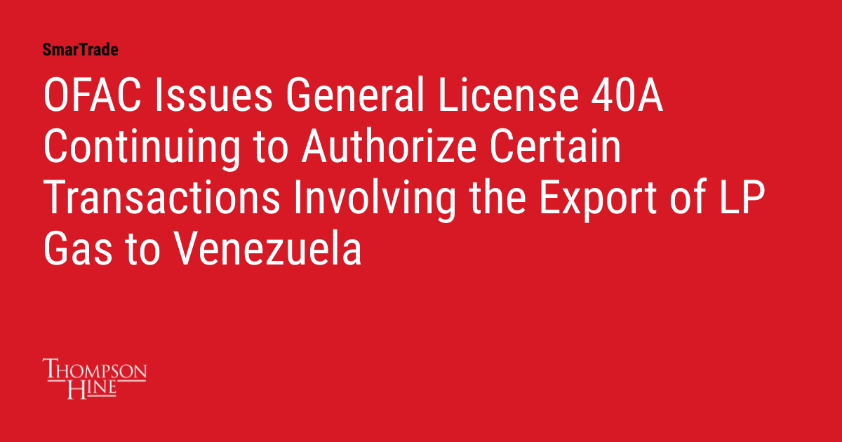 OFAC Issues General License 40A Continuing to Authorize Certain ...
