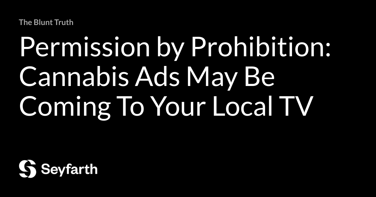 Permission by Prohibition: Cannabis Ads May Be Coming To Your Local TV ...