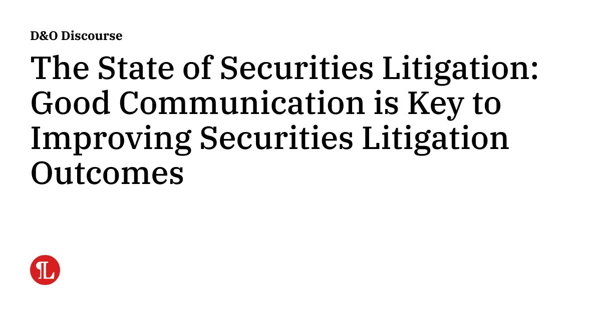 The State of Securities Litigation: Good Communication is Key to ...