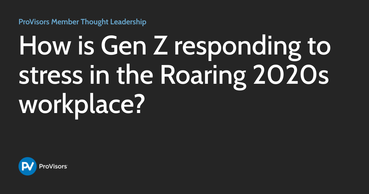 How is Gen Z responding to stress in the Roaring 2020s workplace ...