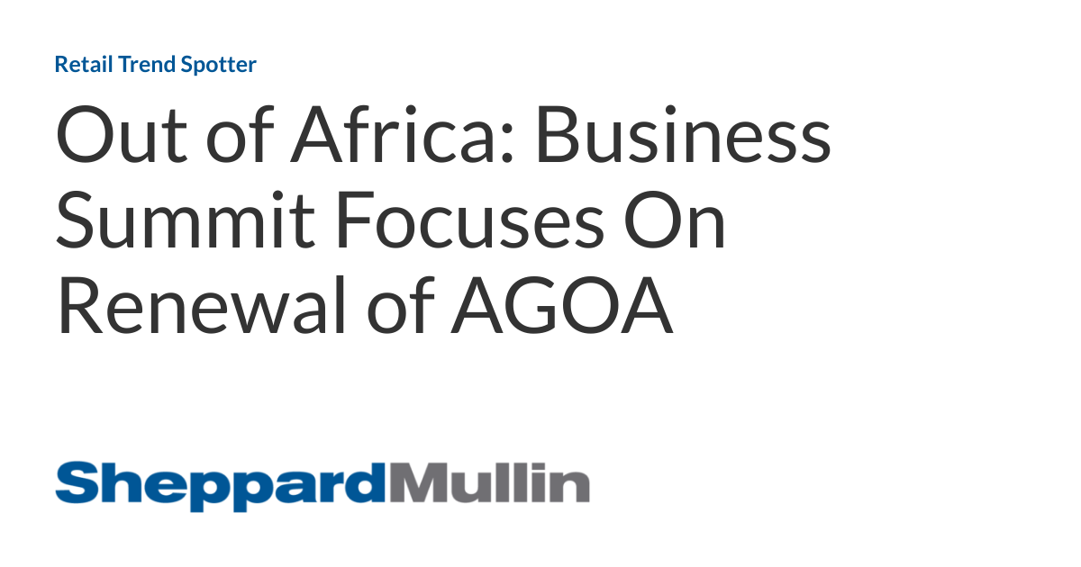 Out of Africa: Business Summit Focuses On Renewal of AGOA | Retail ...