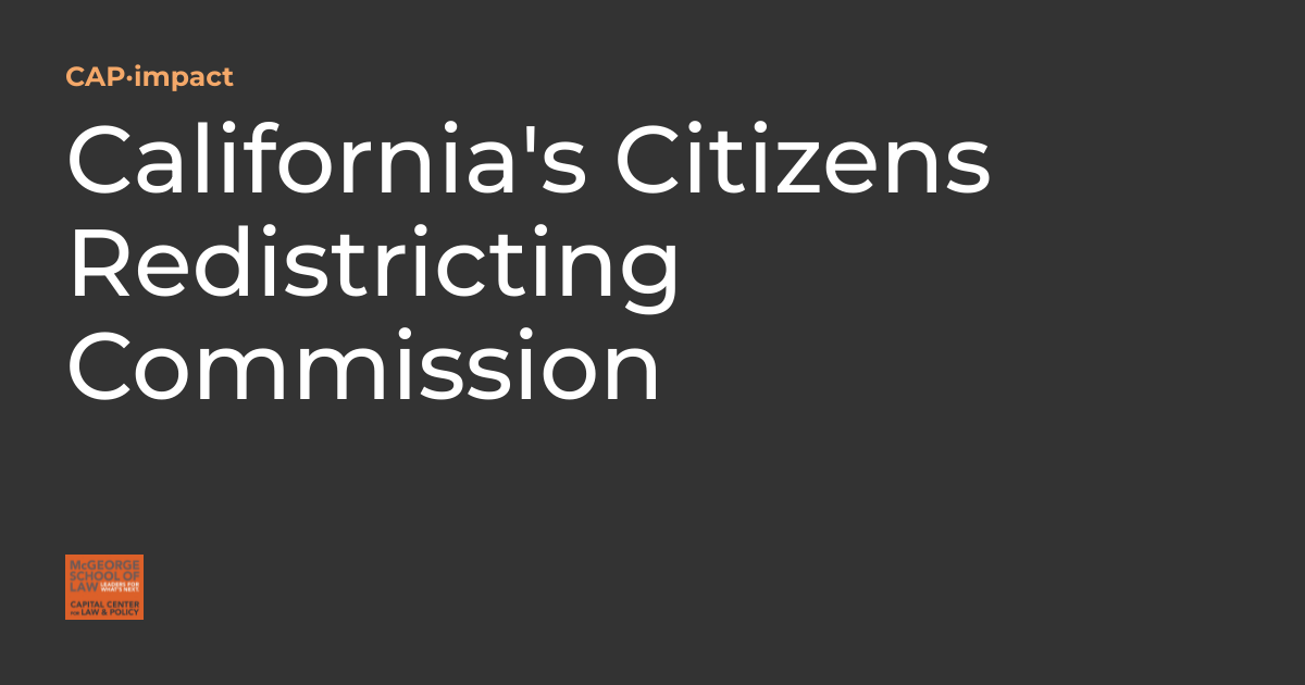 California's Citizens Redistricting Commission | CAP·impact
