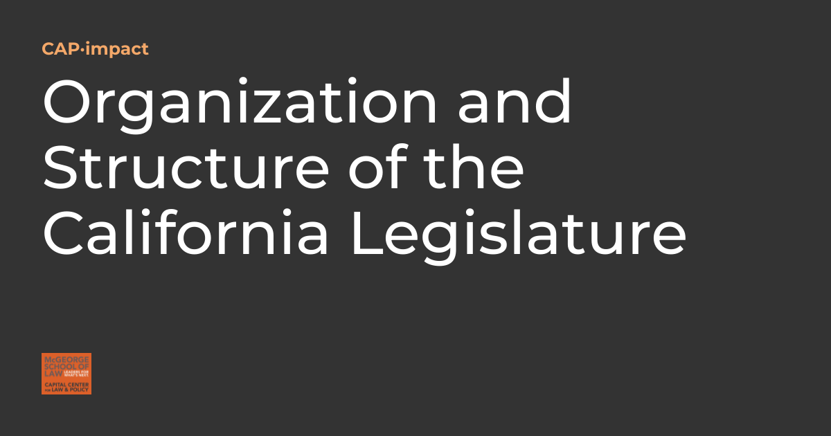 Organization and Structure of the California Legislature | CAP·impact