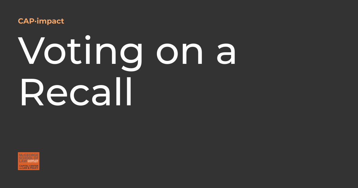 Voting on a Recall | CAP·impact