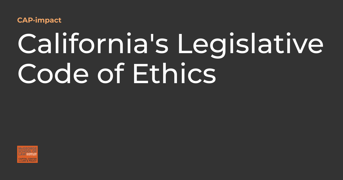 California's Legislative Code of Ethics | CAP·impact