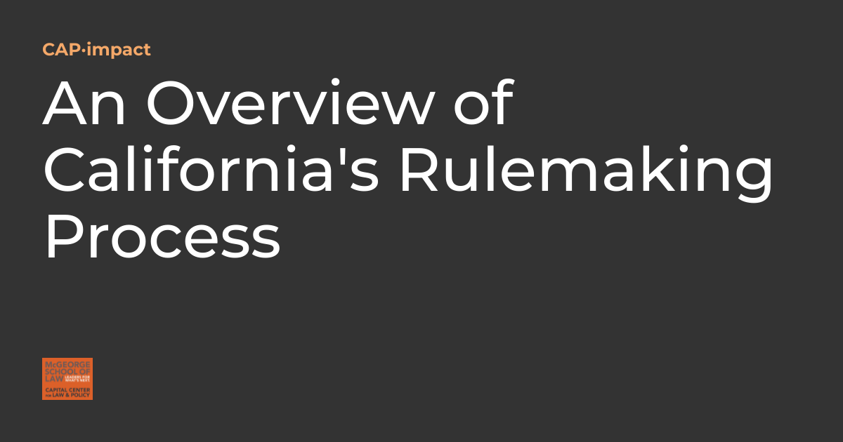 An Overview of California's Rulemaking Process | CAP·impact