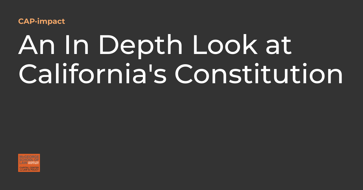 An In Depth Look at California's Constitution | CAP·impact