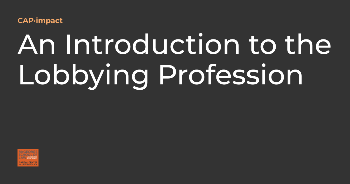 An Introduction to the Lobbying Profession | CAP·impact