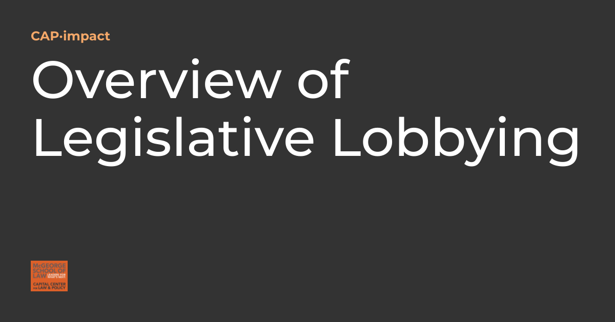 Overview of Legislative Lobbying | CAP·impact