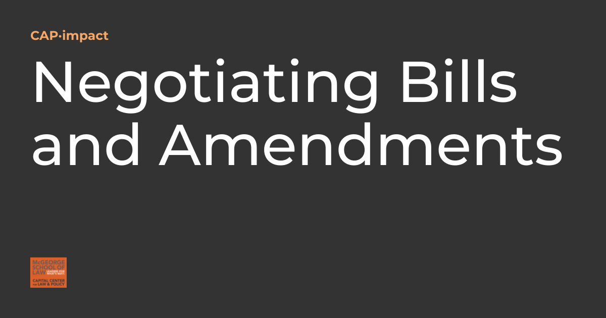 Negotiating Bills and Amendments | CAP·impact