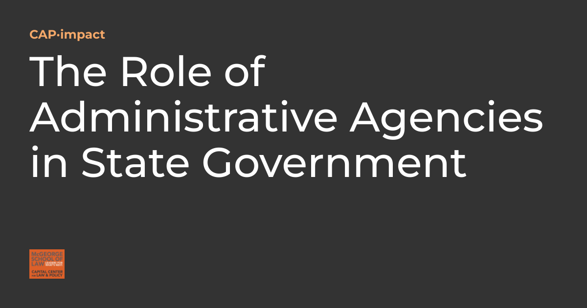 The Role of Administrative Agencies in State Government | CAP·impact