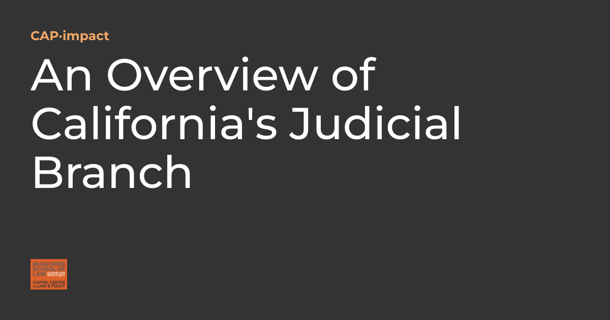 An Overview of California's Judicial Branch | CAP·impact