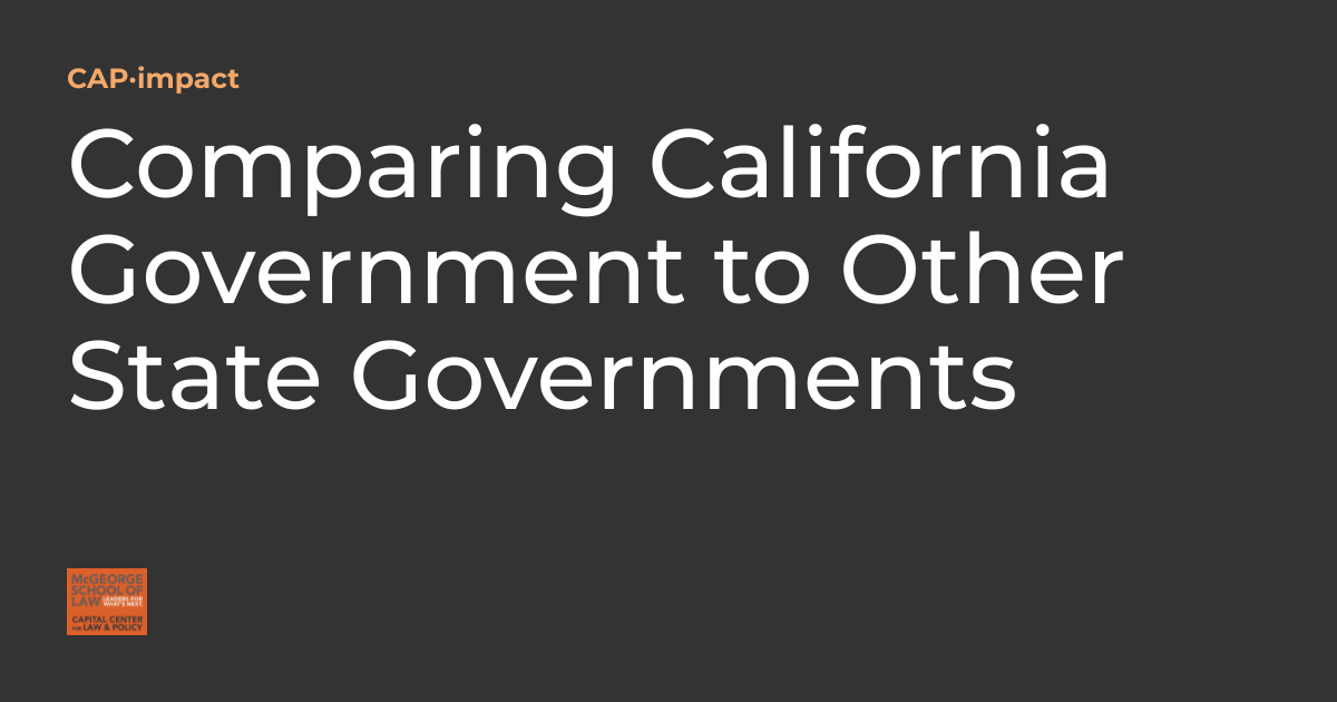 Comparing CA Government to Other State Governments | CAP·impact