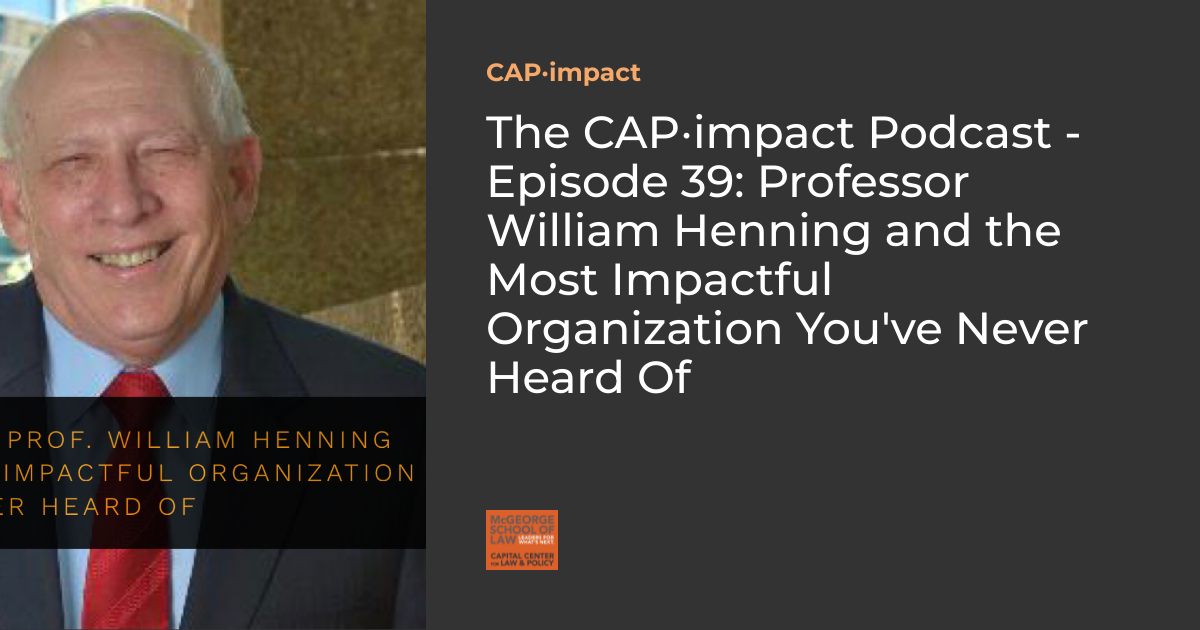 The CAP⋅impact Podcast - Episode 39: Professor William Henning and the ...