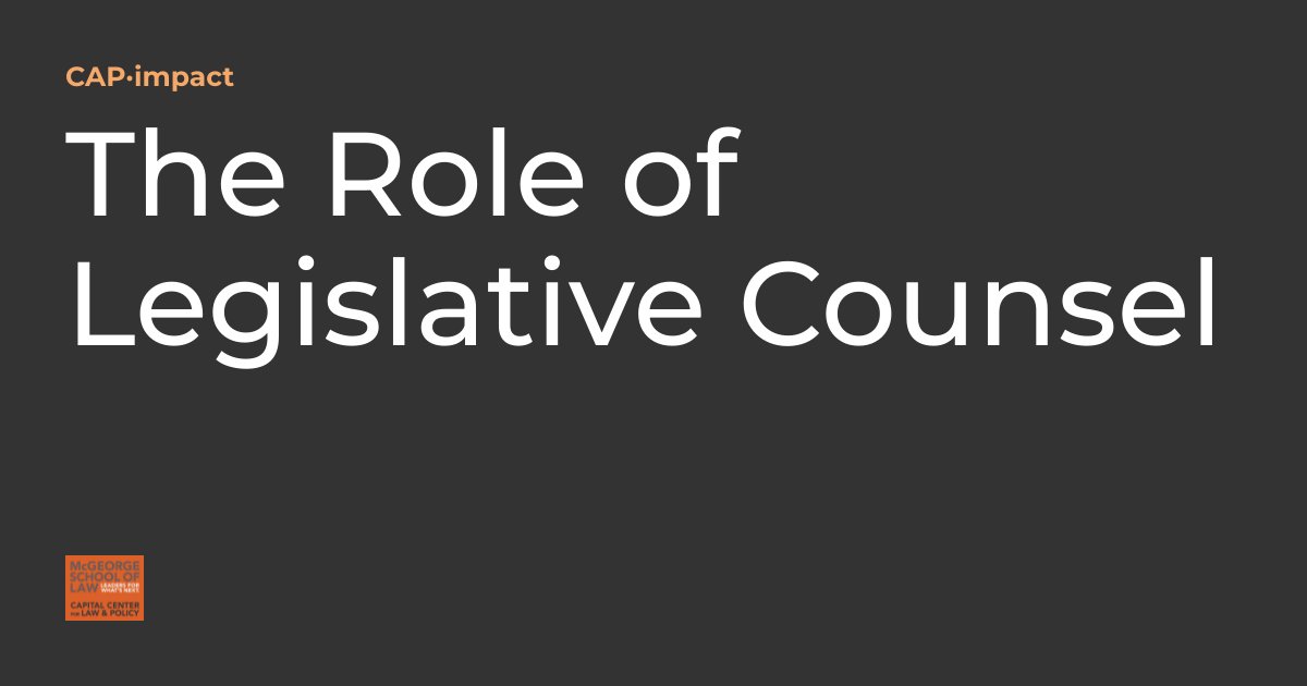 The Role of Legislative Counsel | CAP·impact