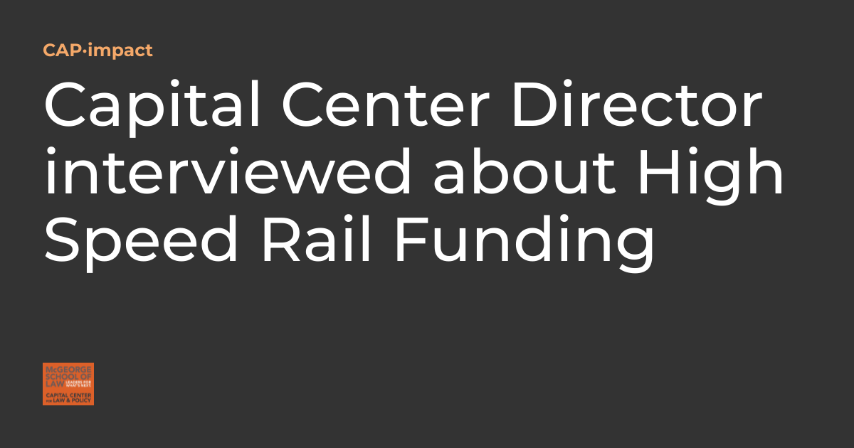 Capital Center Director interviewed about High Speed Rail Funding | CAP ...