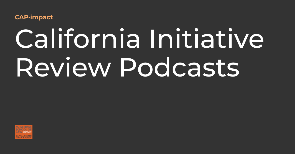 California Initiative Review Podcasts | CAP·impact