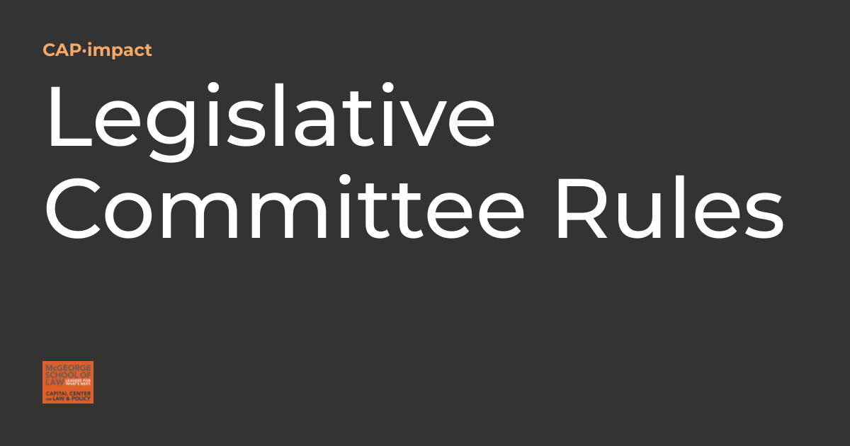 Legislative Committee Rules | CAP·impact