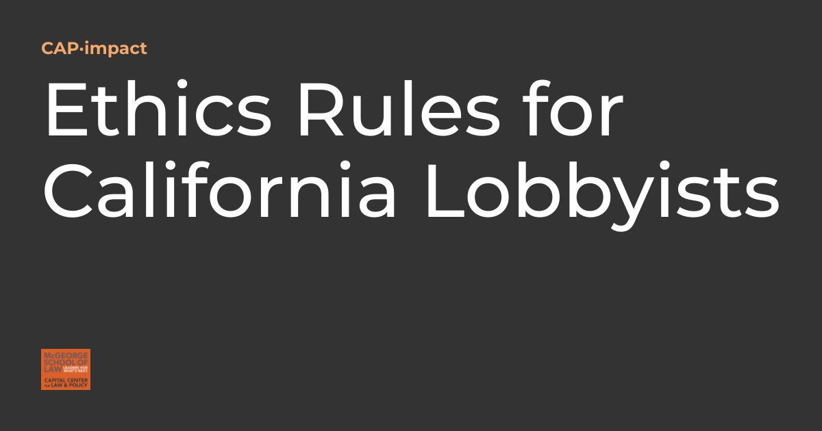 Ethics Rules for California Lobbyists | CAP·impact