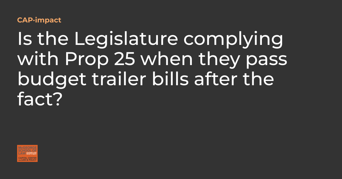 Is the Legislature complying with Prop 25 when they pass budget trailer ...