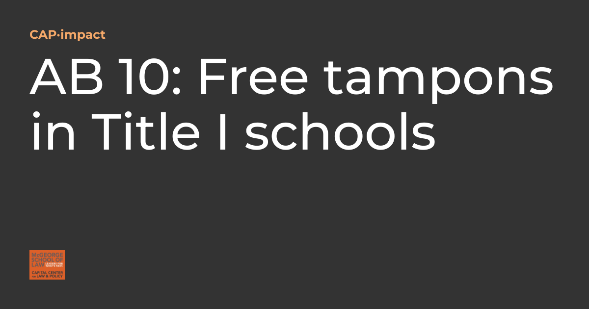 AB 10: Free tampons in Title I schools | CAP·impact