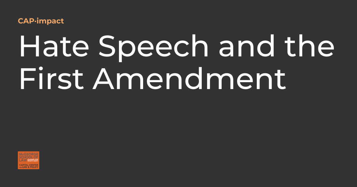 Hate Speech and the First Amendment | CAP·impact