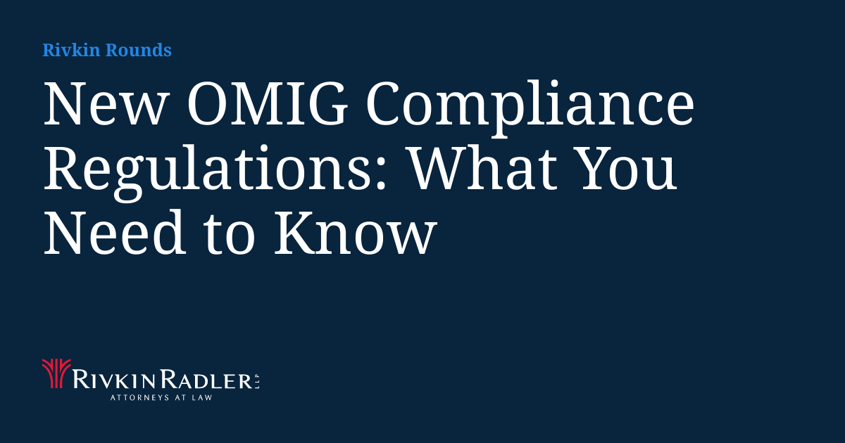 New OMIG Compliance Regulations: What You Need to Know | Rivkin Rounds