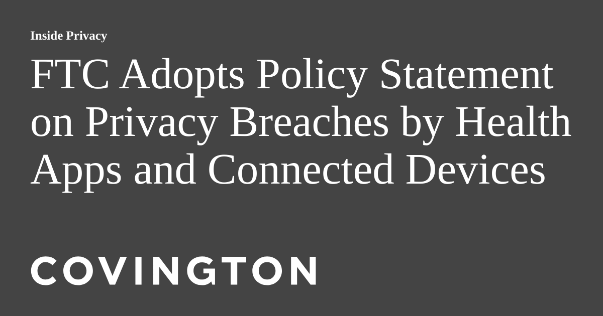 FTC Adopts Policy Statement on Privacy Breaches by Health Apps and ...