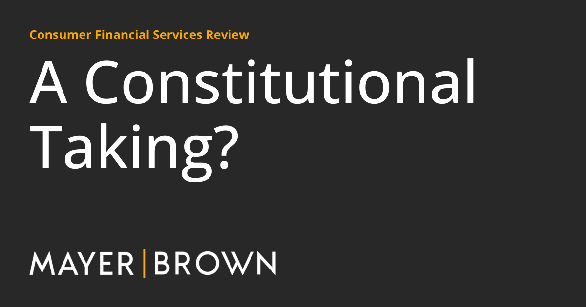 A Constitutional Taking? | Consumer Financial Services Review