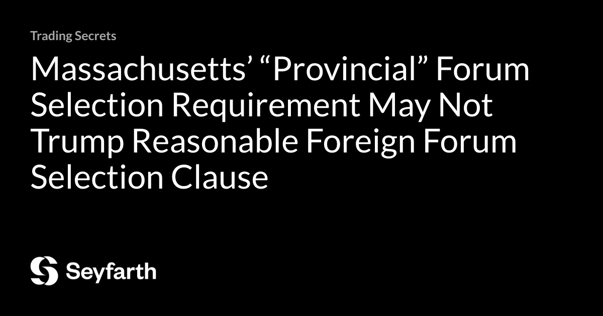 Massachusetts’ “Provincial” Forum Selection Requirement May Not Trump ...