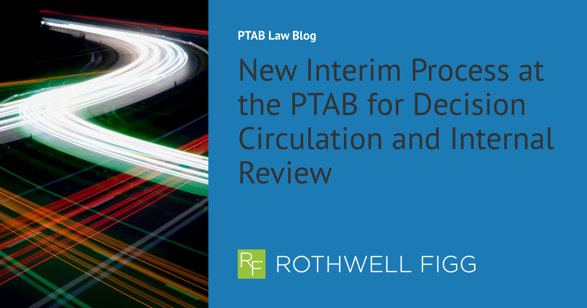 New Interim Process at the PTAB for Decision Circulation and Internal ...