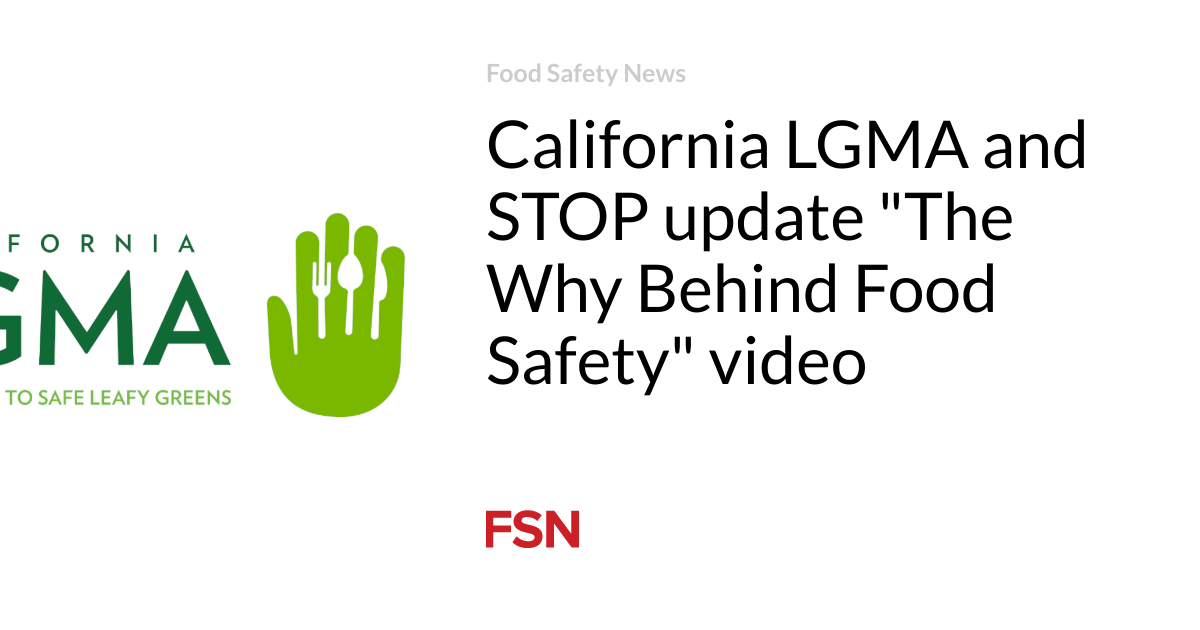 California LGMA and STOP update "The Why Behind Food Safety" video ...