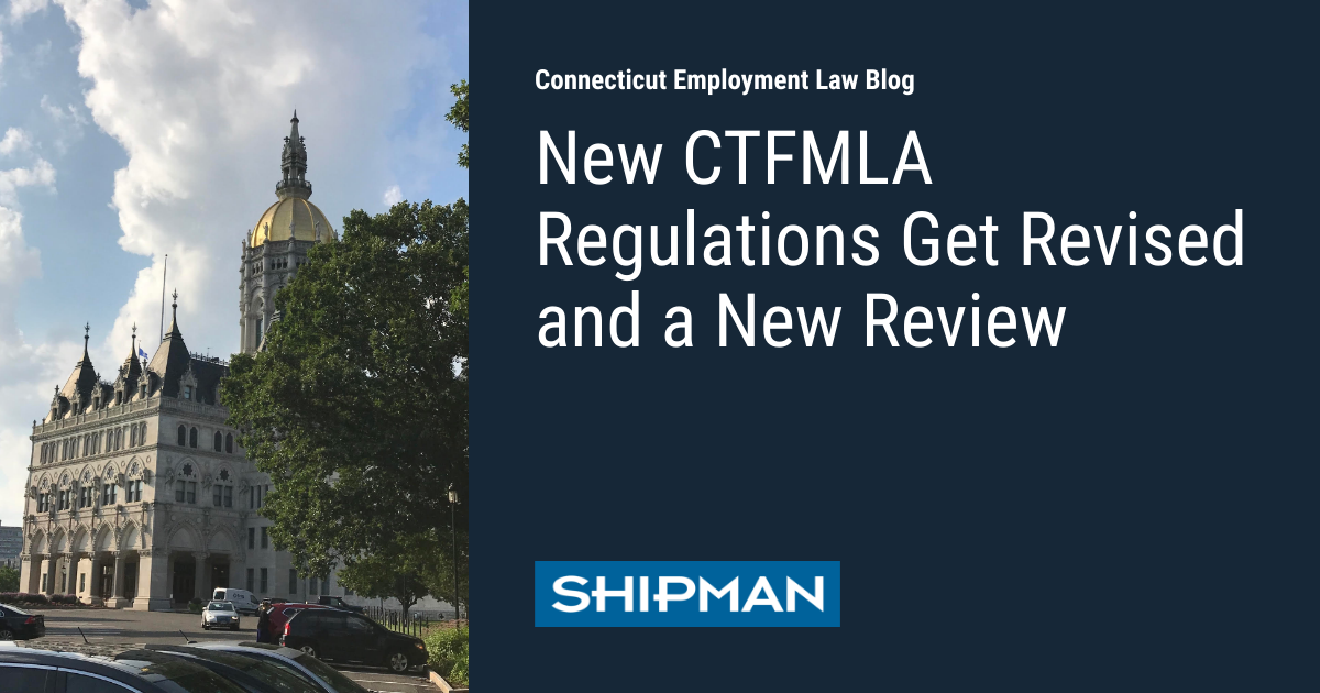 New CTFMLA Regulations Get Revised and a New Review | Connecticut ...