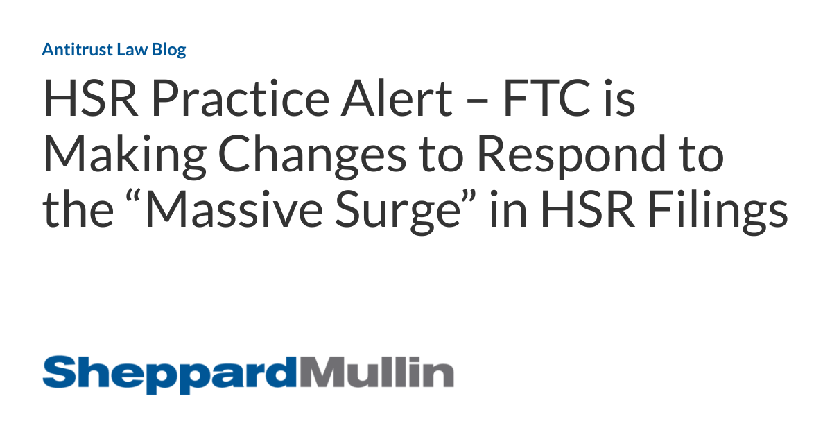 HSR Practice Alert – FTC is Making Changes to Respond to the “Massive ...