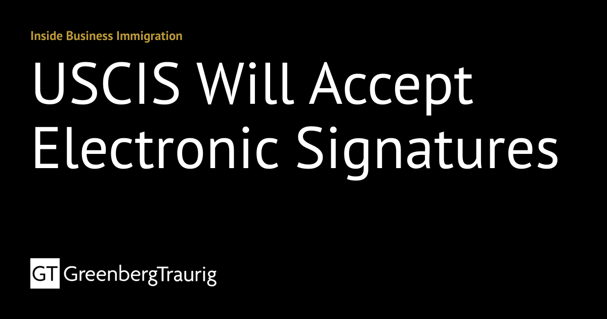 USCIS Will Accept Electronic Signatures | Inside Business Immigration