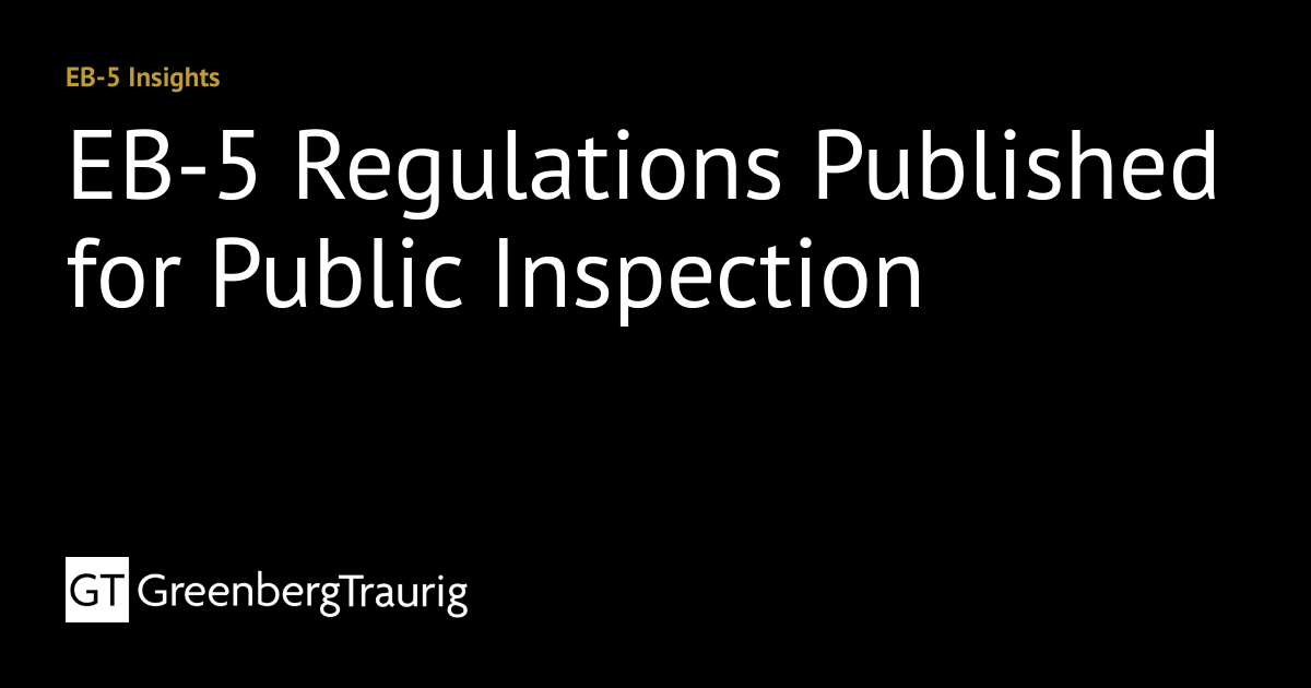 EB-5 Regulations Published for Public Inspection | EB-5 Insights