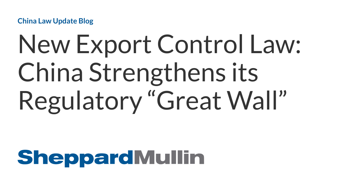 New Export Control Law: China Strengthens its Regulatory “Great Wall ...