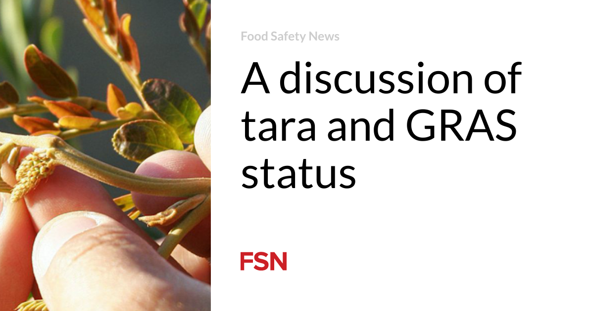A discussion of tara and GRAS status | Food Safety News