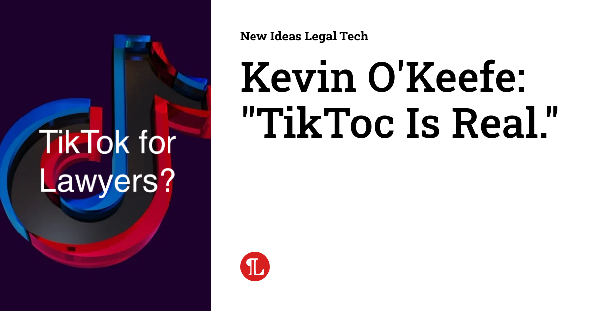 Kevin O'Keefe: "TikToc Is Real." | New Ideas Legal Tech