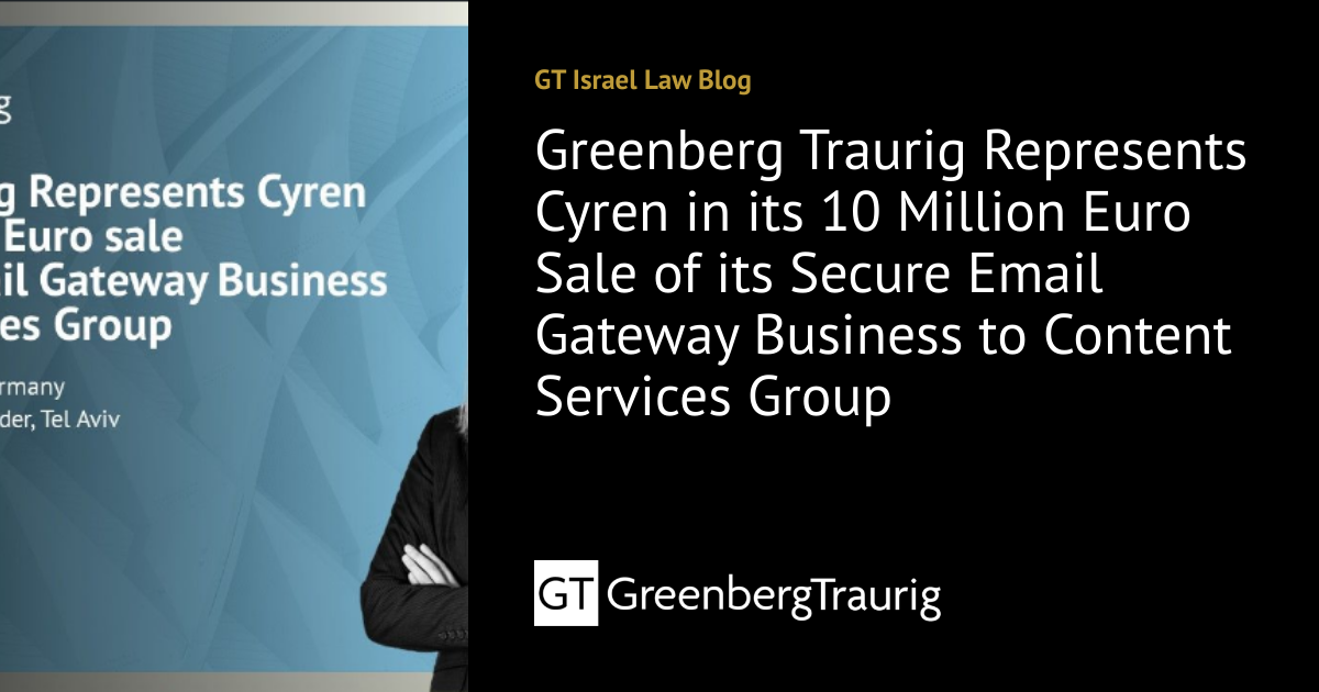 Greenberg Traurig Represents Cyren in its 10 Million Euro Sale of its ...