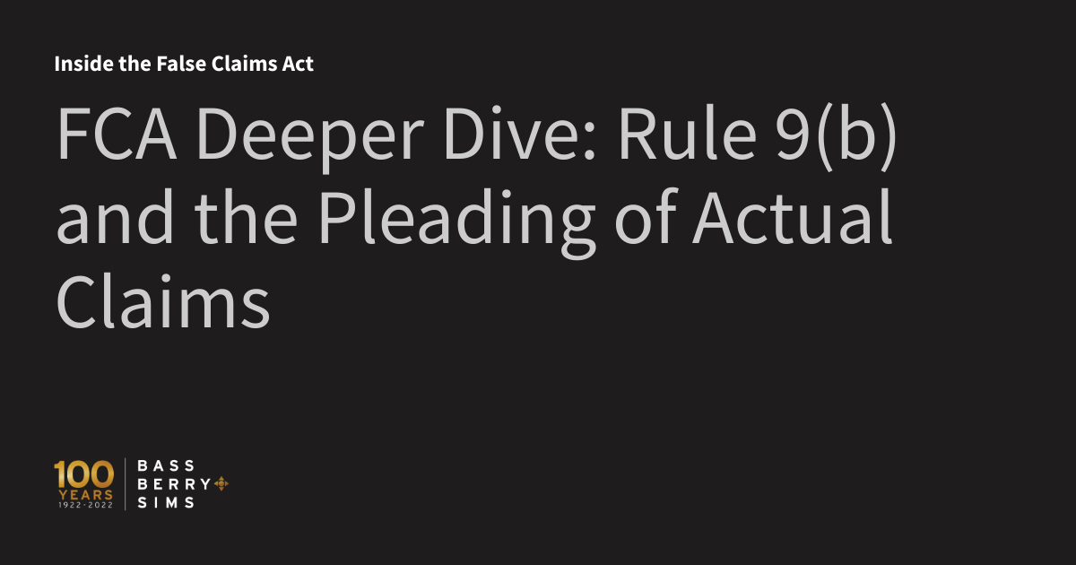 FCA Deeper Dive: Rule 9(b) and the Pleading of Actual Claims