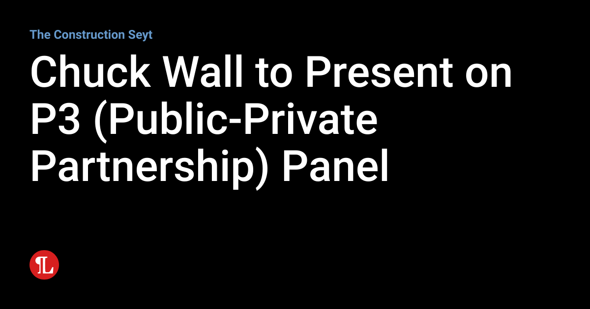Chuck Wall to Present on P3 (Public-Private Partnership) Panel | The ...