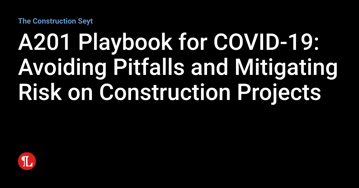 A201 Playbook for COVID-19: Avoiding Pitfalls and Mitigating Risk on ...