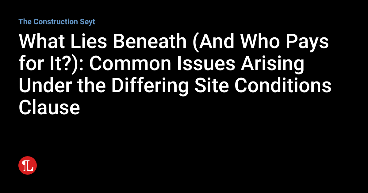 What Lies Beneath (And Who Pays for It?): Common Issues Arising Under ...