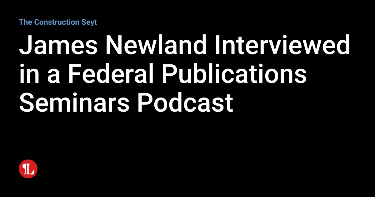 James Newland Interviewed in a Federal Publications Seminars Podcast ...