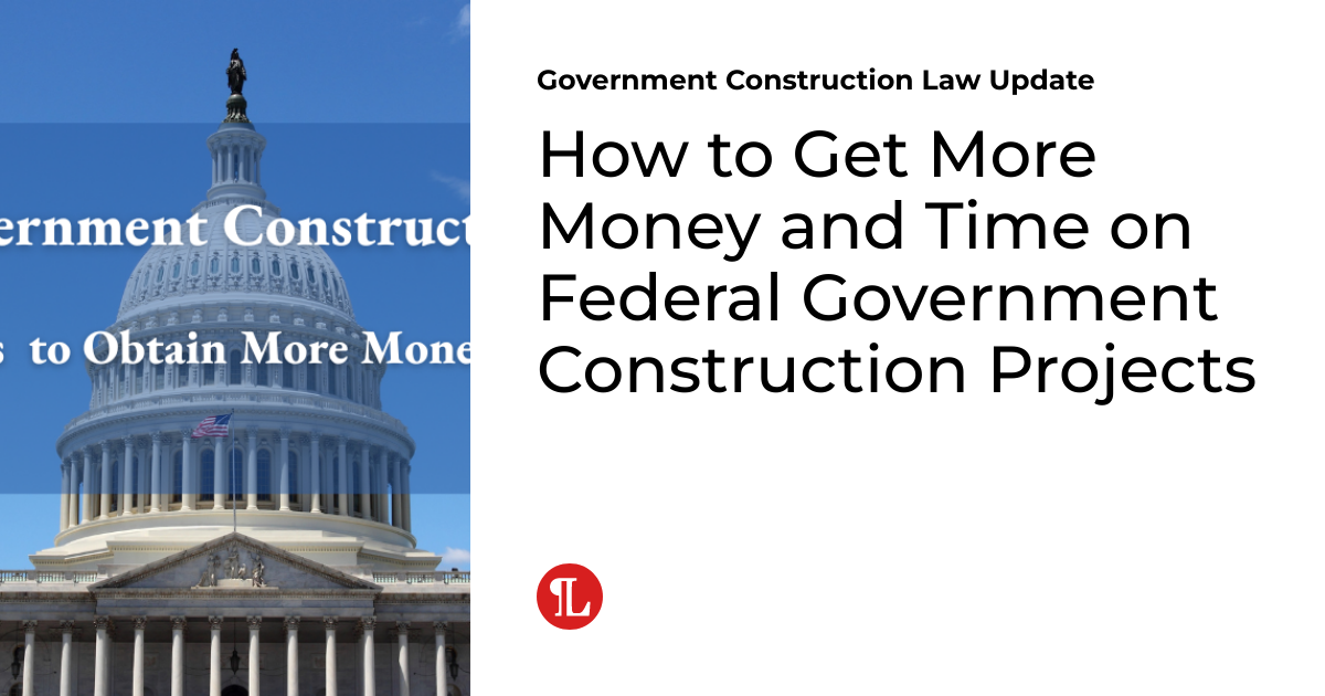 How to Get More Money and Time on Federal Government Construction ...