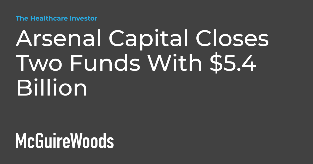 Arsenal Capital Closes Two Funds With $5.4 Billion | The Healthcare ...