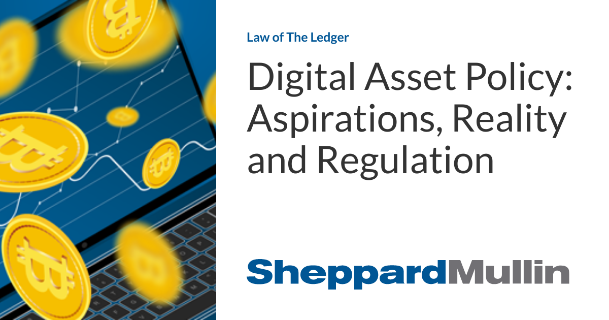 Digital Asset Policy: Aspirations, Reality and Regulation | Law of The ...